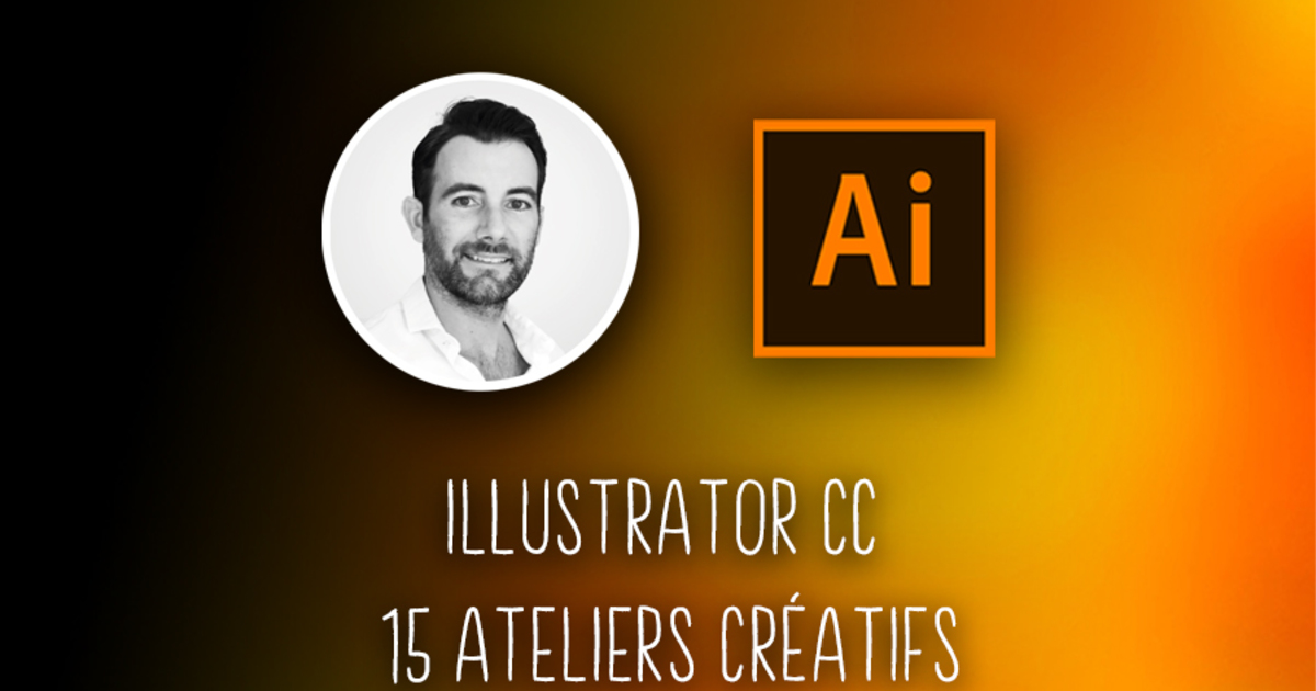 Illustrator Adobe CC - 15 Ateliers Pratiques et créatifs